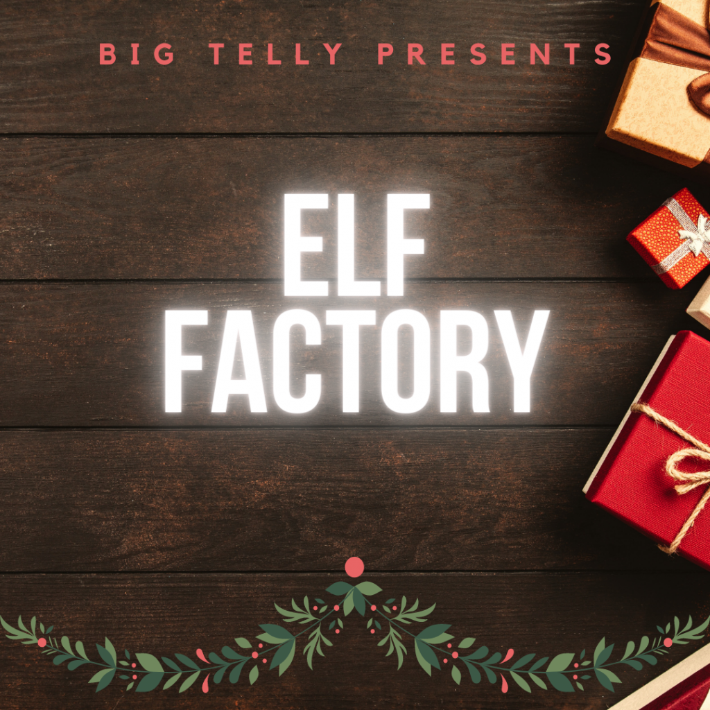 Elf Factory – Big Telly